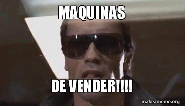 MAQUINAS DE VENDER!!!! - The Terminator Meme Generator