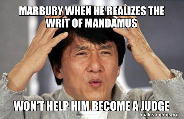 Marbury when he realizes the Writ of Mandamus Won't help him become a ...