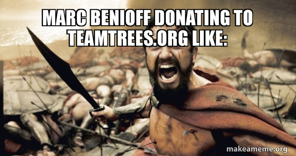 Marc Benioff donating to teamtrees.org like: - The 300 Meme Generator