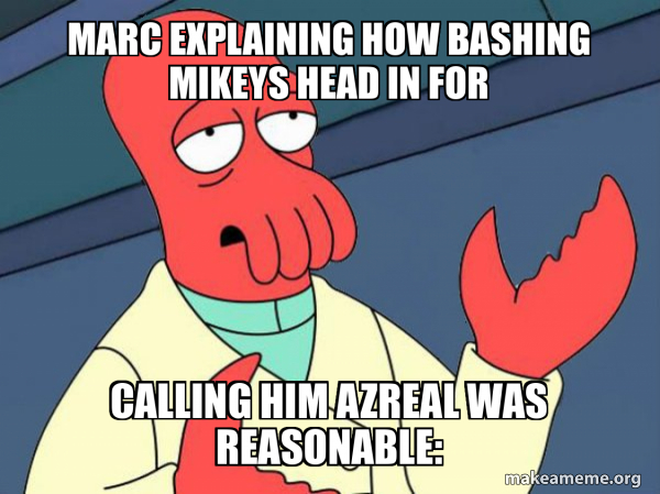 marc explaining how bashing mikeys head in for calling him azreal was ...