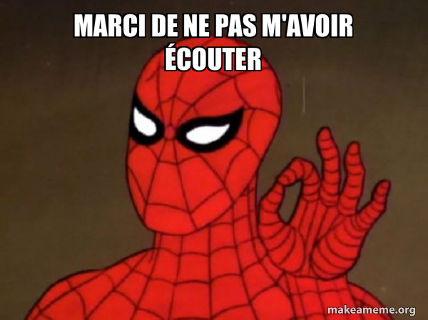 marci de ne pas m'avoir écouter - Spiderman - Care factor Zero Meme ...