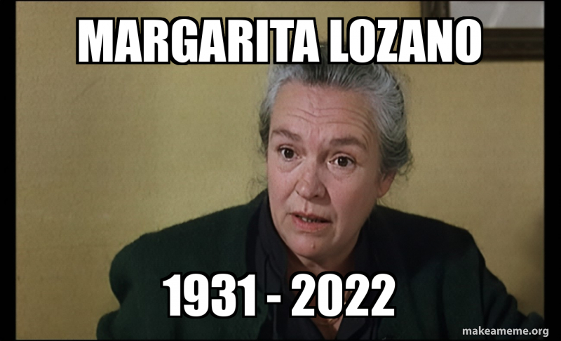 MARGARITA LOZANO 1931 - 2022 Meme Generator