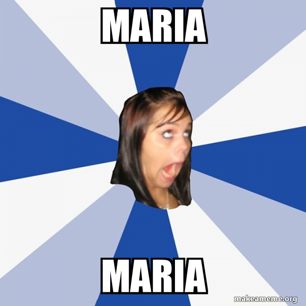 Maria Maria - Annoying Facebook Girl Meme Generator