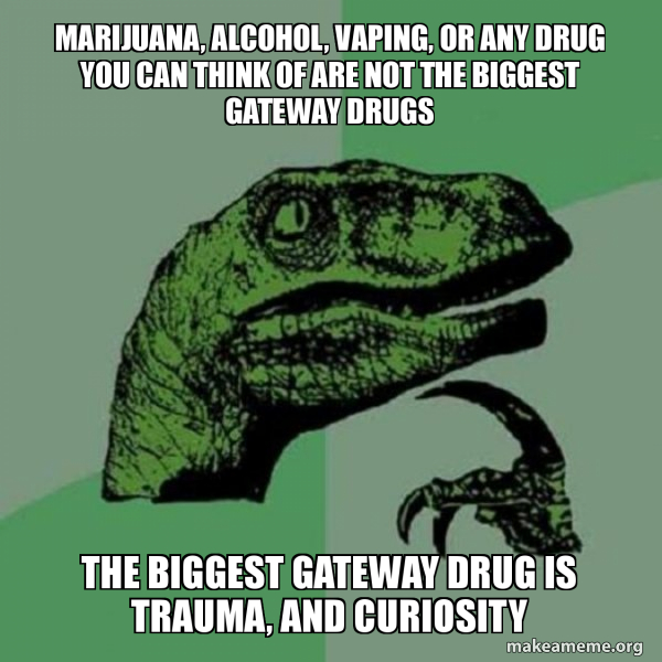 Marijuana, alcohol, vaping, or any drug you can think of are not the ...