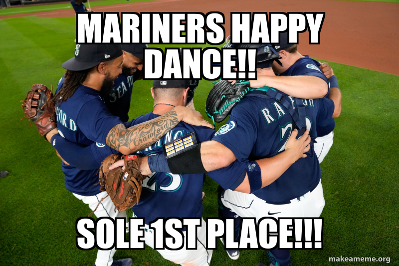Mariners Happy Dance!! Sole 1st place!!! - S1p Meme Generator