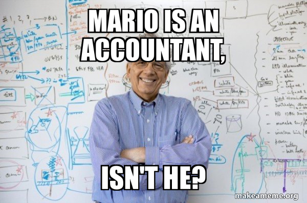 Mario is an accountant, isn't he? - Good Guy Professor Meme Generator