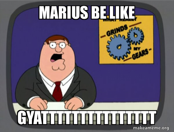 marius be like Gyattttttttttttttt - What Grinds My Gears (Family Guy ...