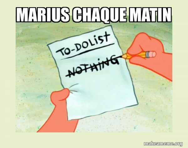 Marius chaque matin - To Do List - Nothing Meme Generator