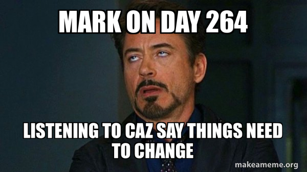Mark on Day 264 Listening to caz say things need to change - Tony Stark ...