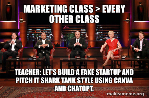 marketing class > every other class teacher: Let's Build a Fake startup ...