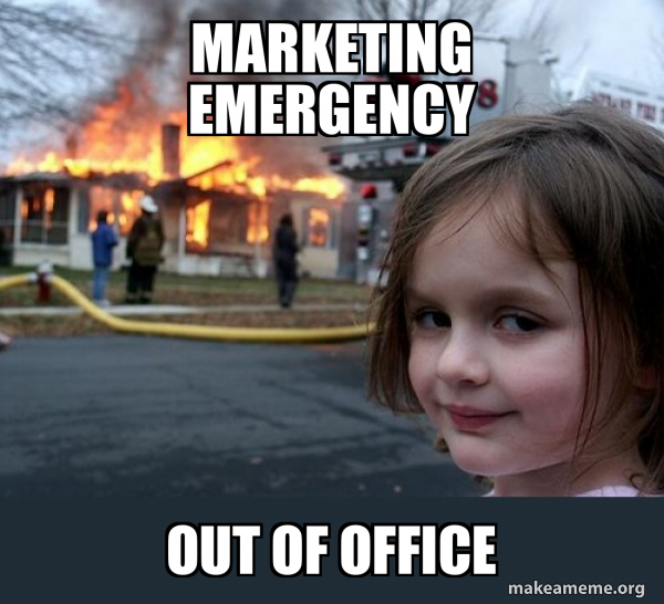 Marketing Emergency Out of Office - Disaster Girl Meme Generator