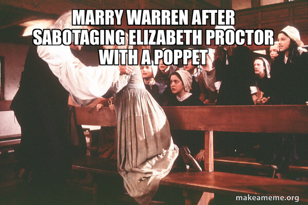 Marry warren after sabotaging elizabeth proctor with a poppet Meme ...