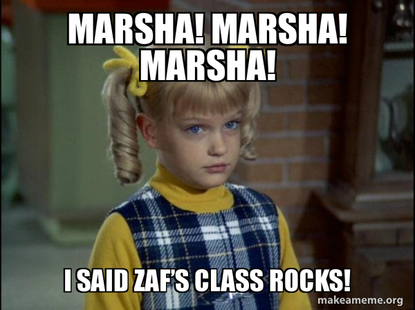 Marsha! Marsha! Marsha! I said Zafâ€™s class ROCKS! - Cindy Brady Meme ...