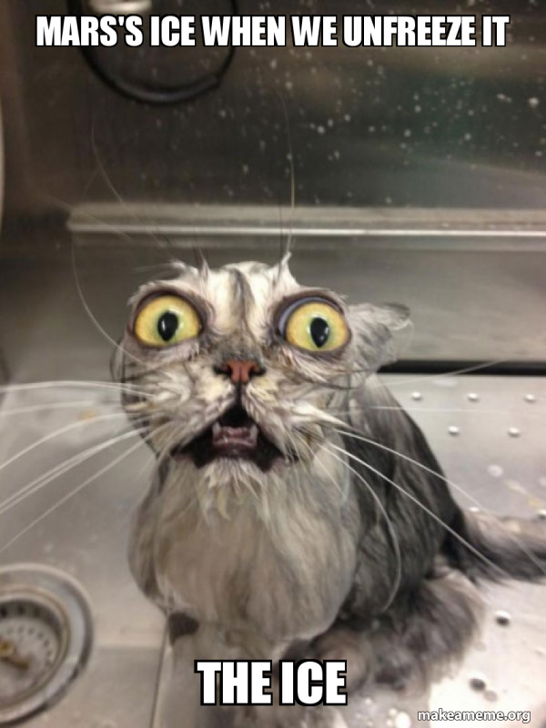 mars's ice when we unfreeze it the ice - Cat bath Meme Generator