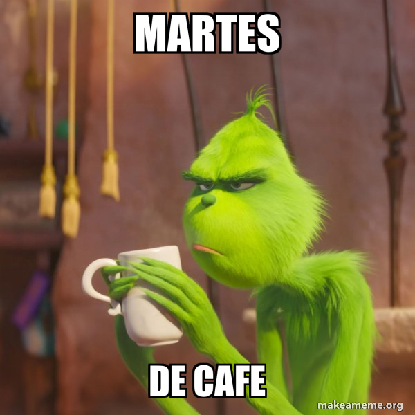 MARTES DE CAFE - Grinch Meme Generator