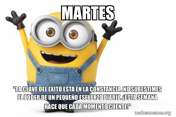 Martes "La clave del éxito está en la constancia. No subestimes el ...