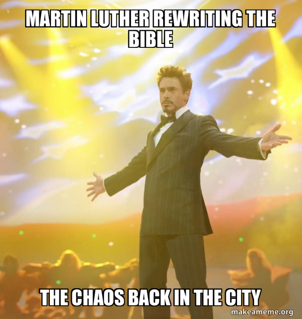 Martin Luther rewriting the bible The chaos back in the city - Tony ...