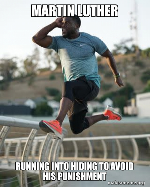 martin luther running into hiding to avoid his punishment Meme Generator