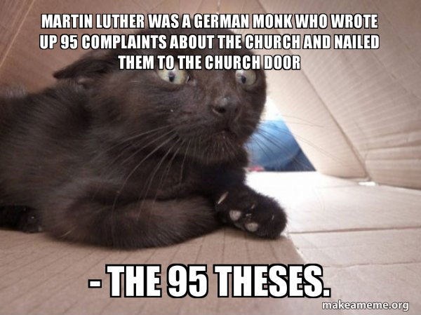 Martin Luther was a German monk who wrote up 95 complaints about the ...
