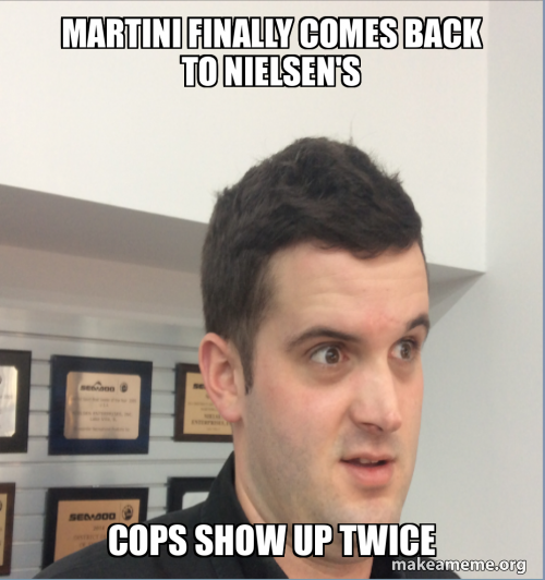 martini finally comes back to nielsen's cops show up twice Meme Generator