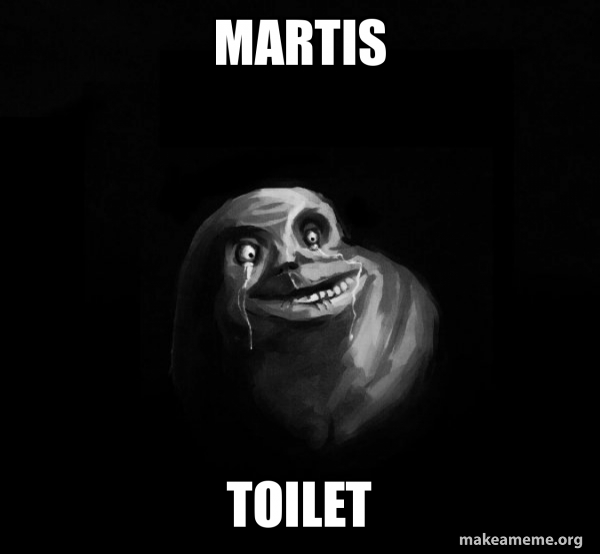 martis toilet - Forever Alone Meme Generator