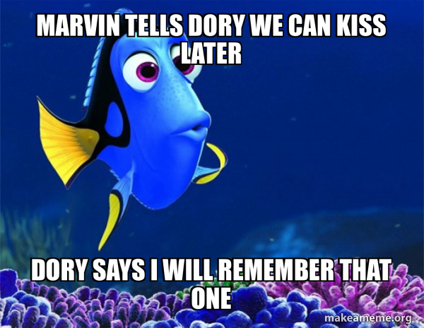 MARVIN TELLS DORY WE CAN KISS LATER DORY SAYS I WILL REMEMBER THAT ONE ...