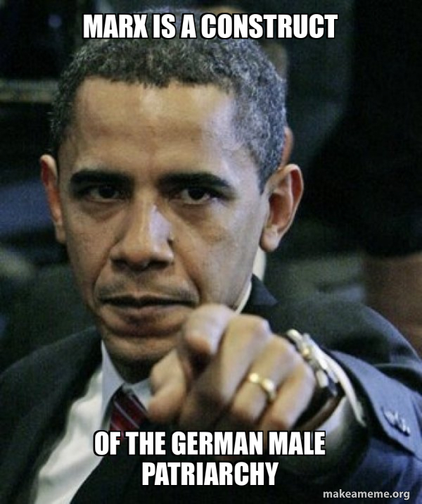 marx is a construct of the german male patriarchy - Angry Obama Meme ...