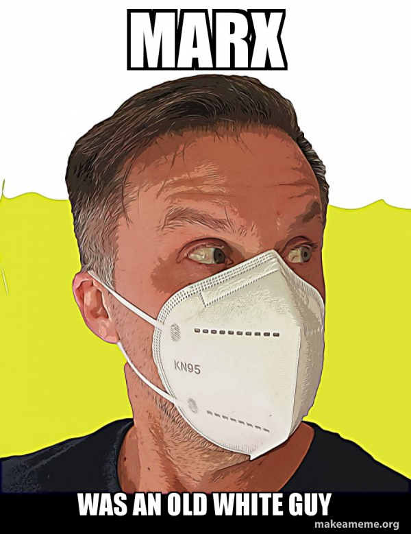 marx was an old white guy - Face Masks Meme Generator