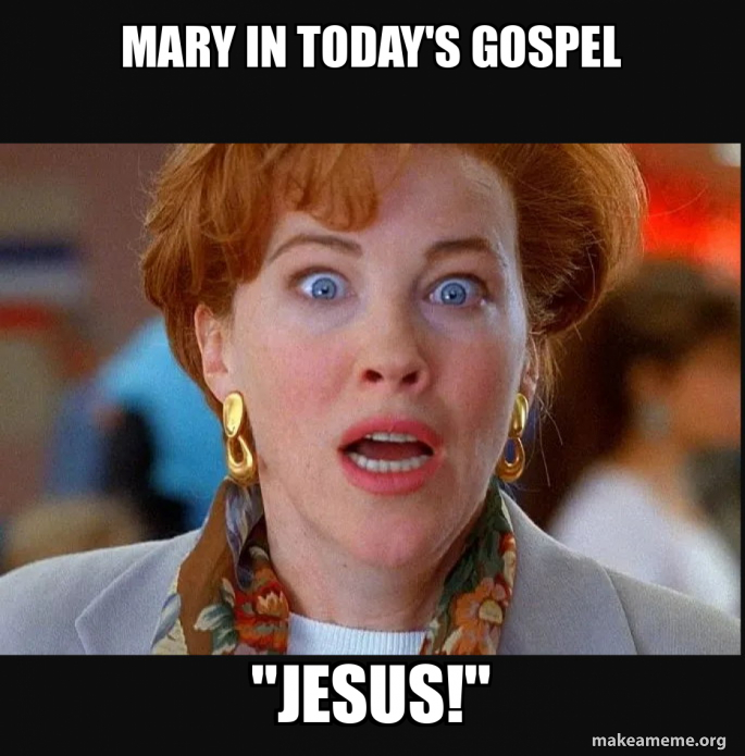 mary in today's gospel "Jesus!" Meme Generator