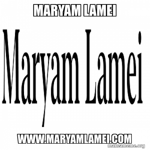 Maryam Lamei www.maryamlamei.com Meme Generator