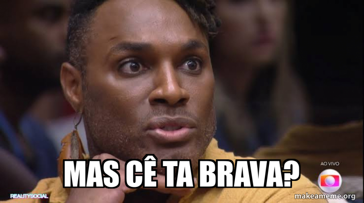 Mas cê ta brava? - Fred NicÃ¡cio Meme Generator
