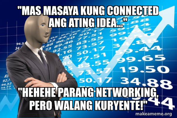 "Mas masaya kung connected ang ating idea..." "Hehehe parang networking ...