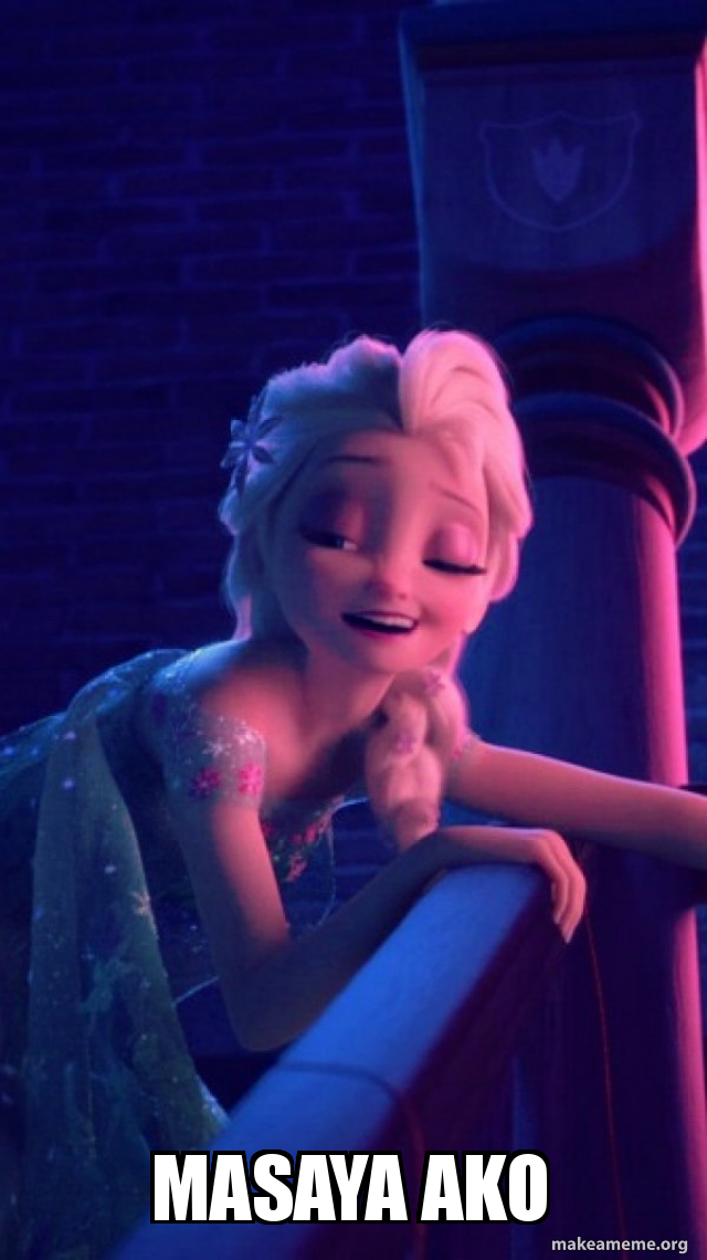 Masaya ako - Drunk Elsa Meme Generator