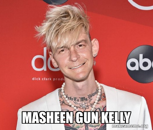 masheen gun kelly Meme Generator