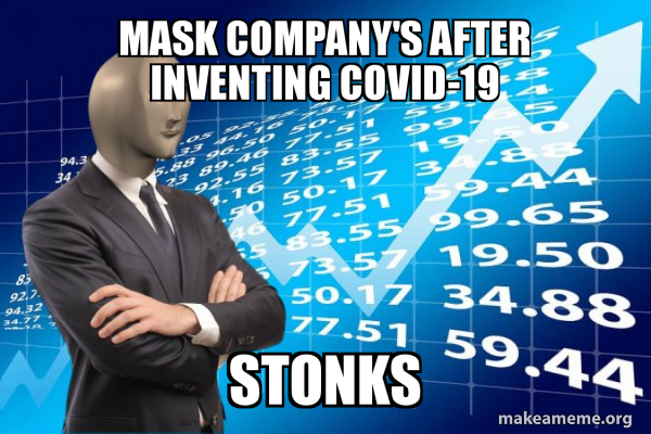Mask Company's after inventing Covid-19 Stonks - Stonks Only Go Up Meme ...