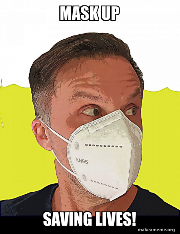 Mask Up Saving Lives! - Face Masks Meme Generator