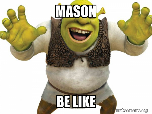 MASON BE LIKE - Shrek Meme Generator