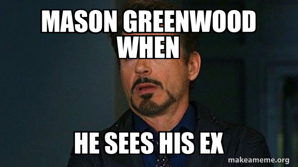 Mason Greenwood when He sees his ex - Tony Stark Eye Roll Meme Generator