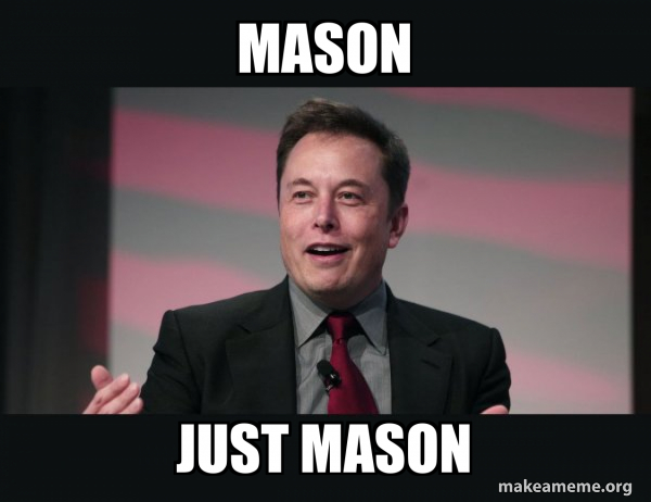 mason just mason - Elon Musk Meme Generator