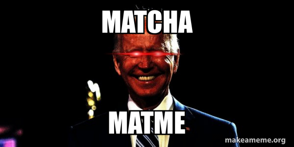 Matcha Matme - Dark Brandon Meme Generator