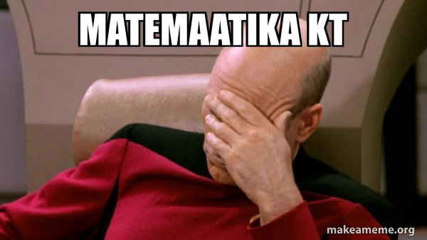 Matemaatika kt - Picard Facepalm Meme Generator
