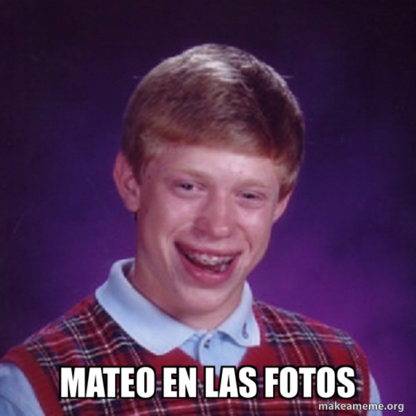 Mateo en las fotos - Bad Luck Brian Meme Generator