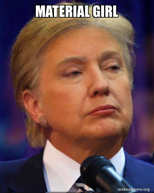 MATERIAL GIRL - Trillary Meme Generator