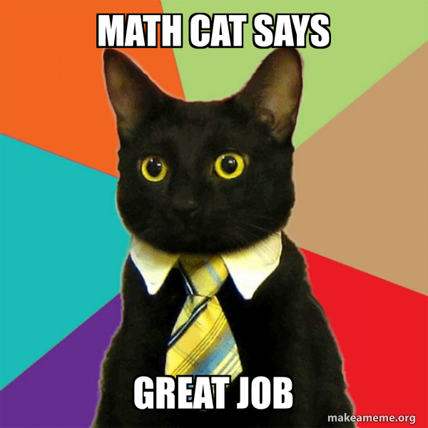 Math cat says Great job - Business Cat Meme Generator