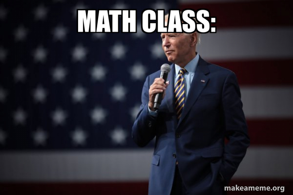 math class: - Joe Biden 2020 Meme Generator