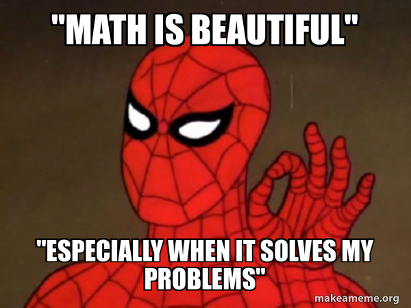 "MATH IS BEAUTIFUL" "Especially when it solves my problems" - Spiderman ...