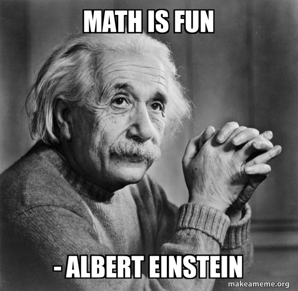 Math is fun - Albert Einstein - Serious Albert Einstein Meme Generator