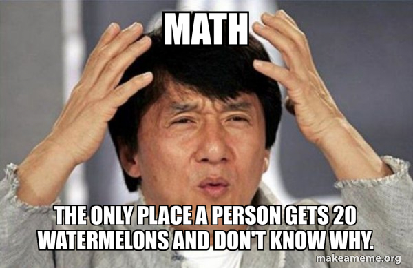 MATH the only place a person gets 20 watermelons and don't know why ...