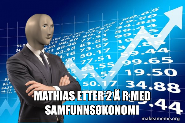 Mathias etter 2 år med samfunnsøkonomi - Stonks Only Go Up Meme Generator