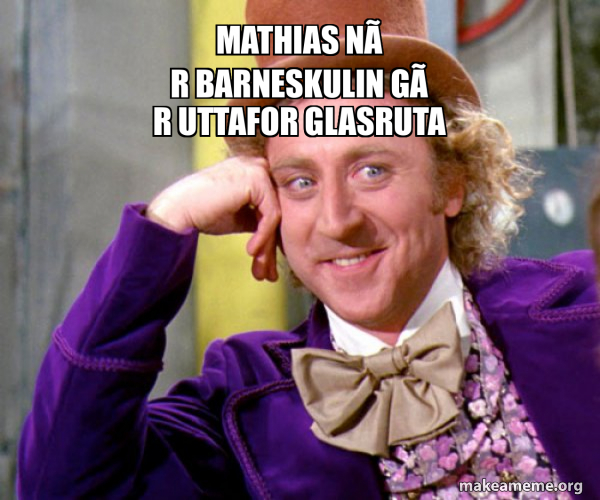 Mathias når barneskulin går uttafor glasruta - Willy Wonka Sarcasm Meme ...